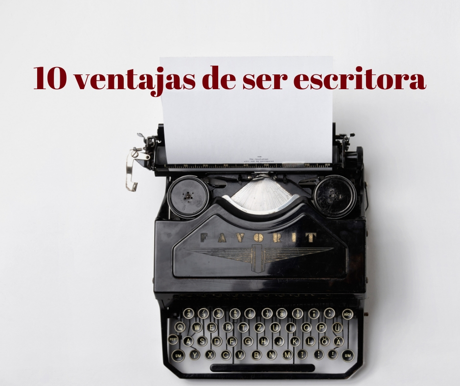 10 ventajas de ser escritora – María Arenas